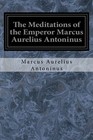THE MEDITATIONS OF THE EMPEROR MARCUS AURELIUS ANTONINUS: By George W ...