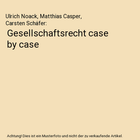 Gesellschaftsrecht case by case, Ulrich Noack, Matthias Casper, Carsten ...