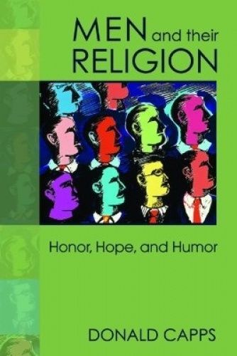 Men and Their Religion: Honor, Hope and Humor by Donald Eric Capps ...