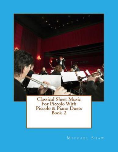 Classical Sheet Music for Piccolo with Piccolo and Piano Duets Book 2 ...