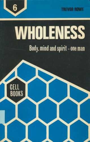 Wholeness: Body, Mind and Spirit, One Man (Cell Books) - Rowe, Trevor ...