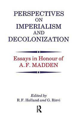 Perspectives on Imperialism and Decolonization: Essays in Honour of A.F ...
