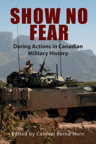 Show No Fear: Daring Actions in Canadian Military History by Colonel ...