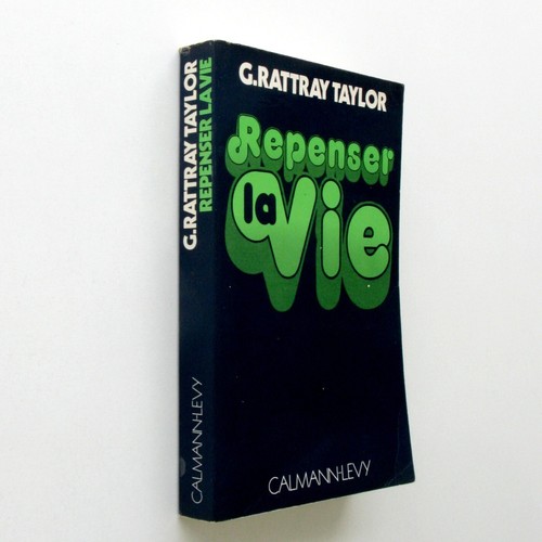 Repenser la vie GORDON G . RATTRAY TAYLOR- CALMANN LEVY 1974 | eBay