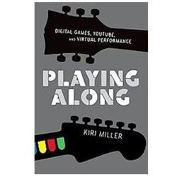 Playing Along : Digital Games, YouTube, and Virtual Performance by Kiri ...