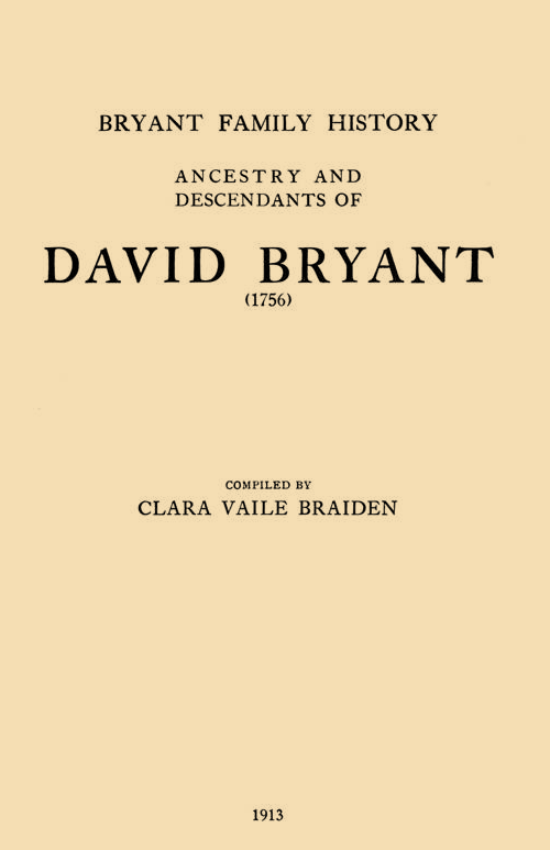 Bryant Family History; Ancestroy and Descendants of David Bryant (1756 ...