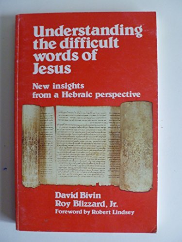 UNDERSTANDING THE DIFFICULT WORDS OF JESUS: NEW INSIGHTS By David Bivin ...