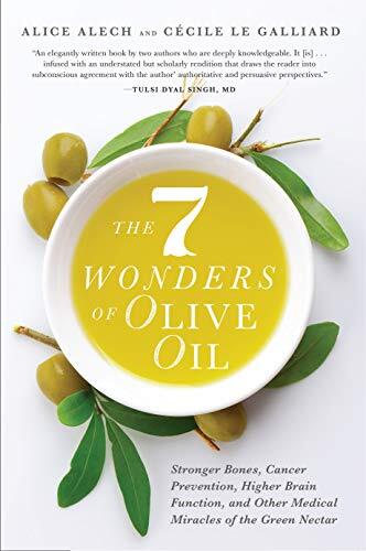 THE 7 WONDERS OF OLIVE OIL: STRONGER BONES, CANCER By Alice Alech & Le ...