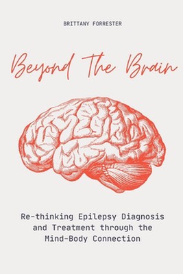 Beyond The Brain Re-Thinking Epilepsy Diagnosis And Treatment Through ...
