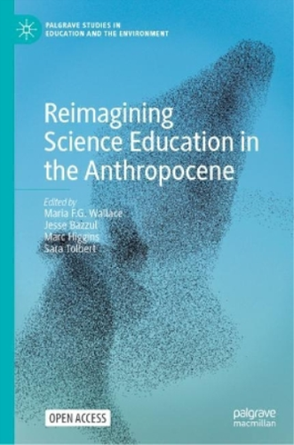Marc Higgins Reimagining Science Education in the Anthrop (Hardback ...