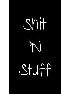 Shit 'N Stuff : Lined Journal, 108 Pages by I. J. Publishing (2017 ...