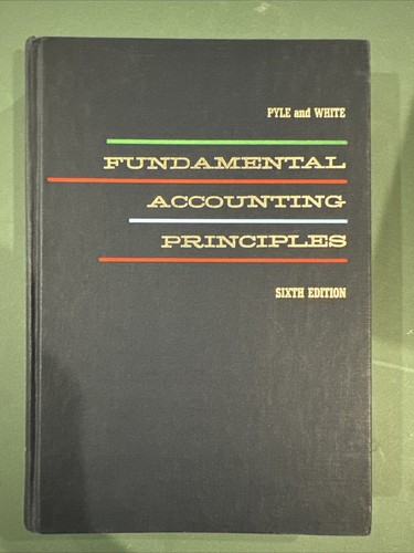 FUNDAMENTAL ACCOUNTING PRINCIPLES Sixth Edition: Pyle and White 1972 ...