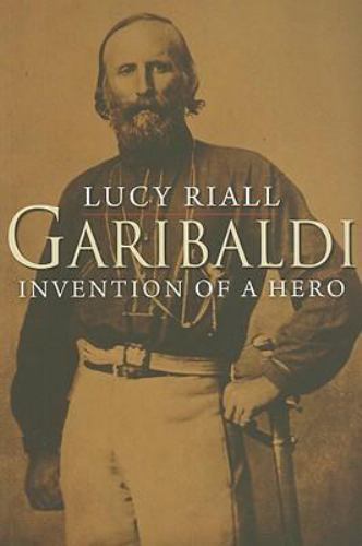 Garibaldi : Invention of a Hero by Lucy. Riall (2008, Trade Paperback ...