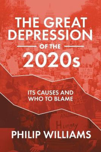 Great Depression of The 2020s : Its Causes and Who to Blame by Philip ...