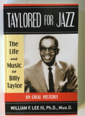TAYLORED FOR JAZZ THE LIFE AND MUSIC OF BILLY TAYLOR AN ORAL HISTORY ...