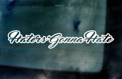 Haters Gonna Hate Custom Slogan Car Window Bumper Small to Large ...
