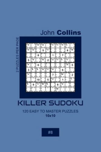 Killer Sudoku - 120 Easy To Master Puzzles 10x10 - 8 by Collins, John ...