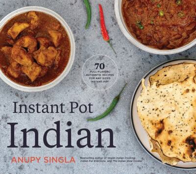 Instant Pot Indian: 70 Easy, Full-Flavor, Authentic Recipes for Any ...