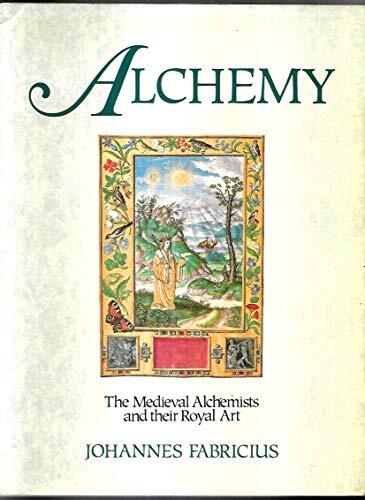 ALCHEMY: THE MEDIEVAL ALCHEMISTS AND THEIR ROYAL ART By Johannes ...
