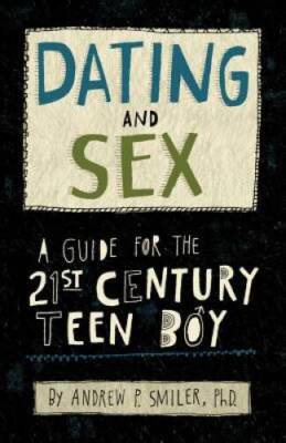 Dating and Sex: A Guide for the 21st Century Teen Boy - Paperback ...