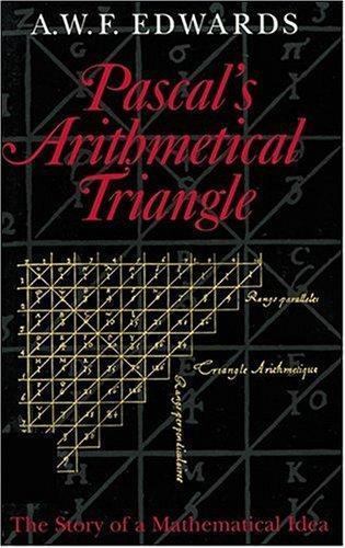 Pascal's Arithmetical Triangle : The Story of a Mathematical Idea by A ...