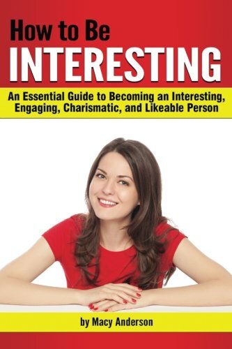 HOW TO BE INTERESTING: AN ESSENTIAL GUIDE TO BECOMING AN By Macy ...