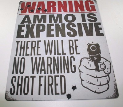 tin sign WARNING ammo is expensive NO warning shot fired gun | eBay