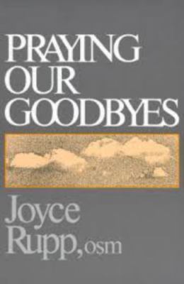 Praying Our Goodbyes by Rupp, Joyce, Osm 9780877933700| eBay