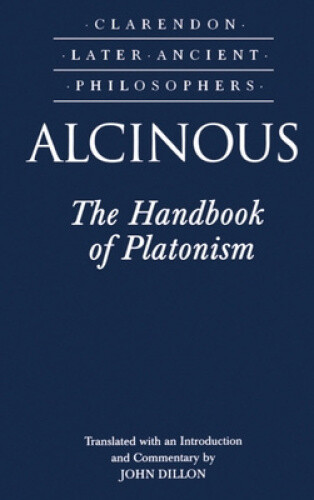 Alcinous - the Handbook of Platonism: Or Didaskalikos, Attributed to ...