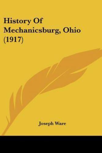 History of Mechanicsburg, Ohio by Joseph Ware (2009, Trade Paperback ...