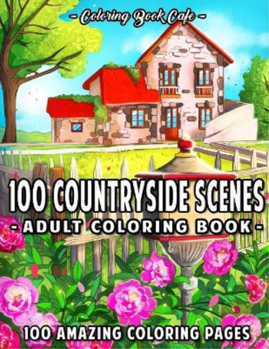 Coloring Book Cafe 100 Countryside Scenes (Poche) Country Coloring ...
