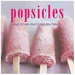Popsicles: And Other Fruity Frozen Treats by Ryland Peters & Small ...