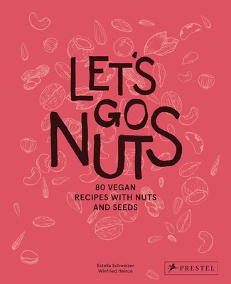 Let's Go Nuts: 80 Vegan Recipes with ... By Estella Schweizer, hardcover,Excelle | eBay UK