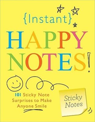 Instant Happy Notes: 101 Sticky Note Surprises to Make Anyone Smile ...