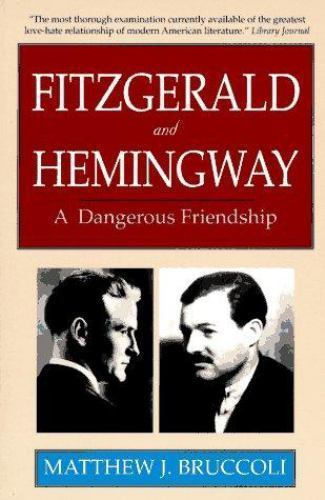 Fitzgerald and Hemingway: A Dangerous Friendship by Matthew Joseph ...