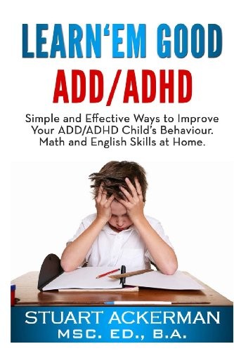 LEARN'EM GOOD - ADD/ADHD: SIMPLE AND EFFECTIVE WAYS TO By Ackerman ...