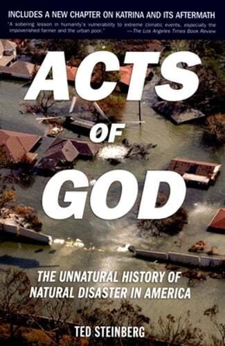 Acts of God: The Unnatural History of Natural Disaster in America by ...