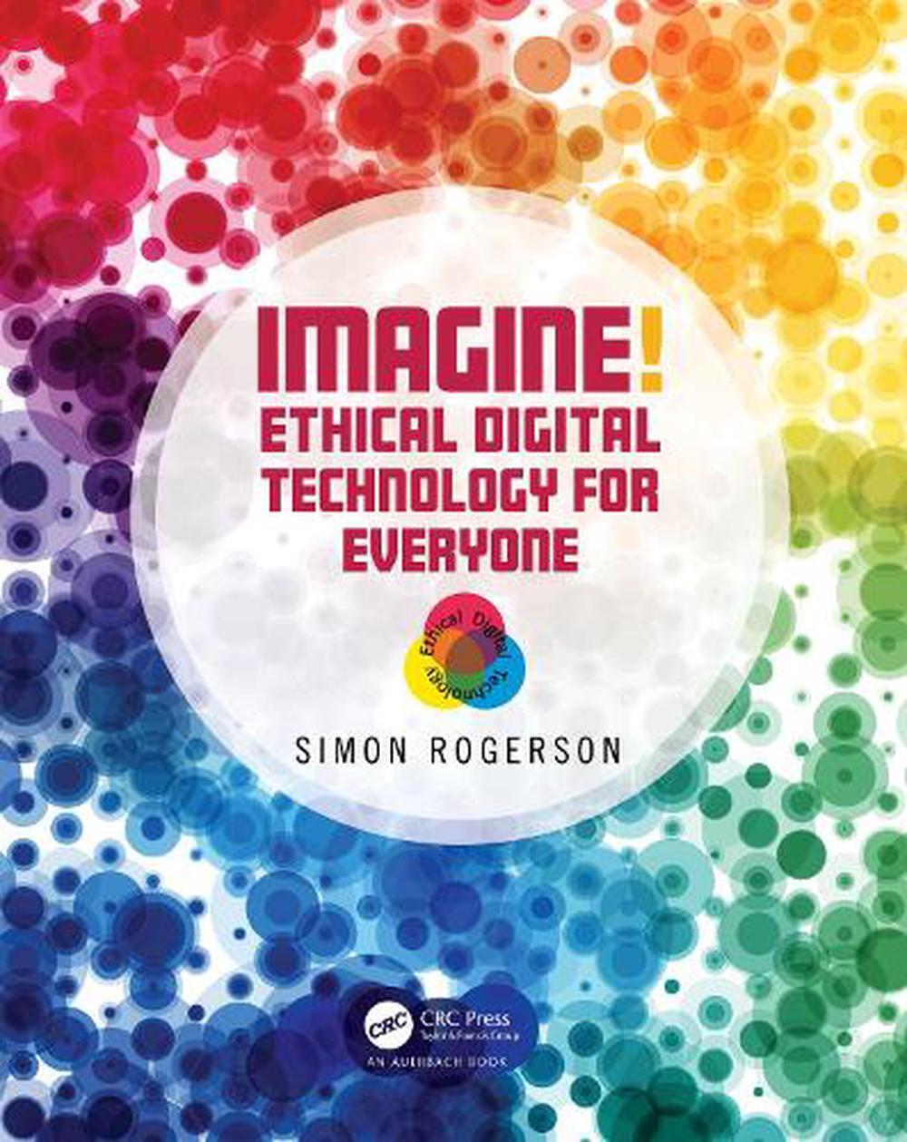 Imagine! Ethical Digital Technology for Everyone by Simon Rogerson ...
