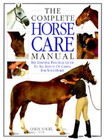 The Complete Horse Care Manual: The Essential Practical Guide To All ...