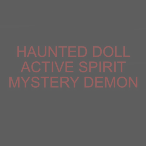 Haunted Doll Active Spirit Negative Demonic Demon Satan Tangible Item ...