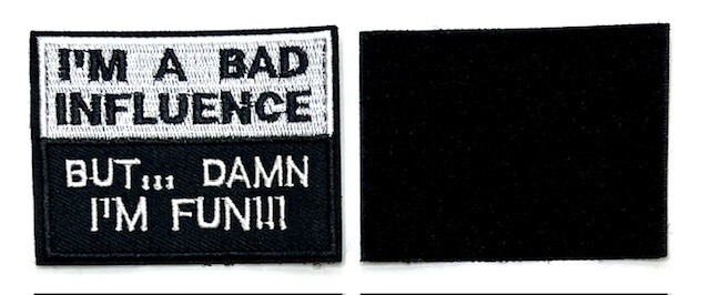 I'm A Bad Influence But Damn I'm Fun Funny Meme Embroidered Patch Hook ...