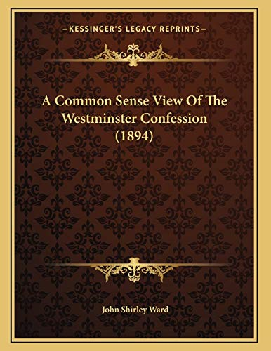 A Common Sense View of the Westminster Confession (1894 - Paperback NEW ...