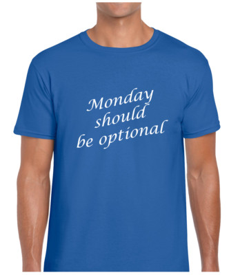 Monday Should Be Optional Tee Funny Printed Slogan Unisex T-Shirt | eBay