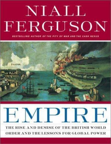 Empire : The Rise and Demise of the British World Order and the Lessons ...