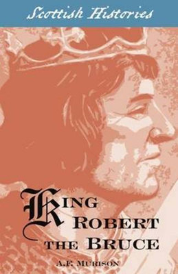 King Robert the Bruce (Scottish Hsitories) by A.F Murison Paperback ...