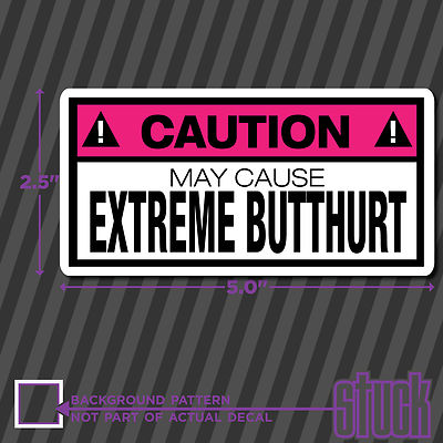 Caution May Cause Extreme Butthurt - vinyl decal sticker warning butt ...