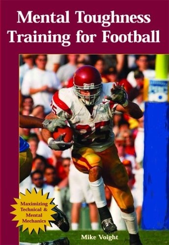 MENTAL TOUGHNESS TRAINING FOR FOOTBALL: MAXIMIZING By Mike Voight ...