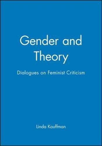 Gender and Theory: Dialogues on Feminist Criticism by Linda Kauffman ...