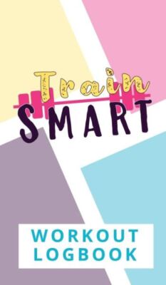 Train Smart Workout Logbook 9781999961602| eBay