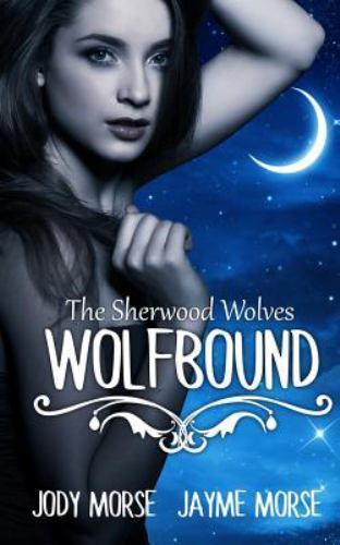 Wolfbound : The Sherwood Wolves by Jayme Morse and Jody Morse (2015 ...